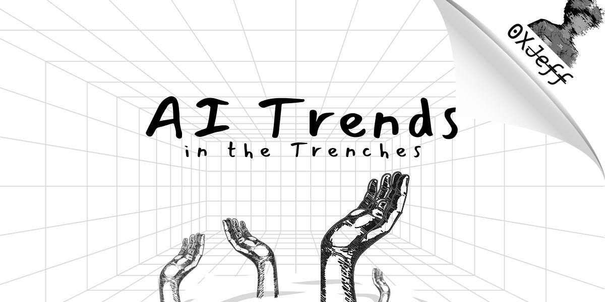 AI Trends in the Trenches - 0xJeff (@Defi0xJeff)