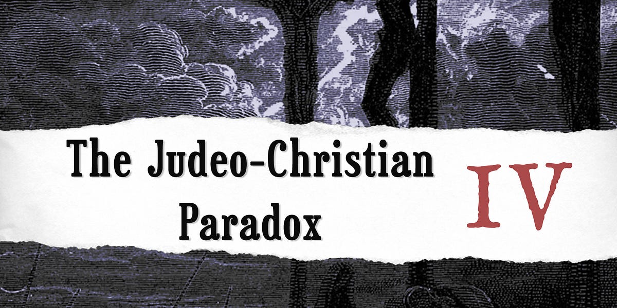 The Judeo-Christian Paradox, Part IV - by Scipio Eruditus