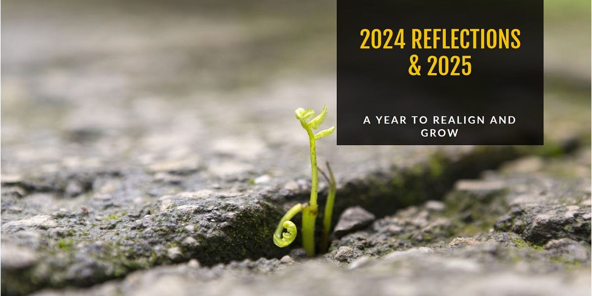 2024 Reflections & 2025: A Year to Realign and Grow
