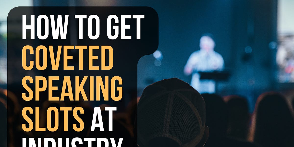 How To Get Coveted Speaking Slots At Key Industry Events