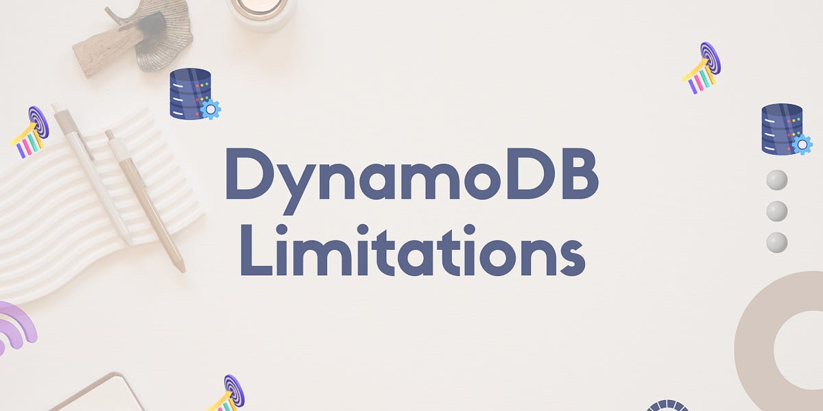 Understanding DynamoDB’s Limitations To Design Better Databases