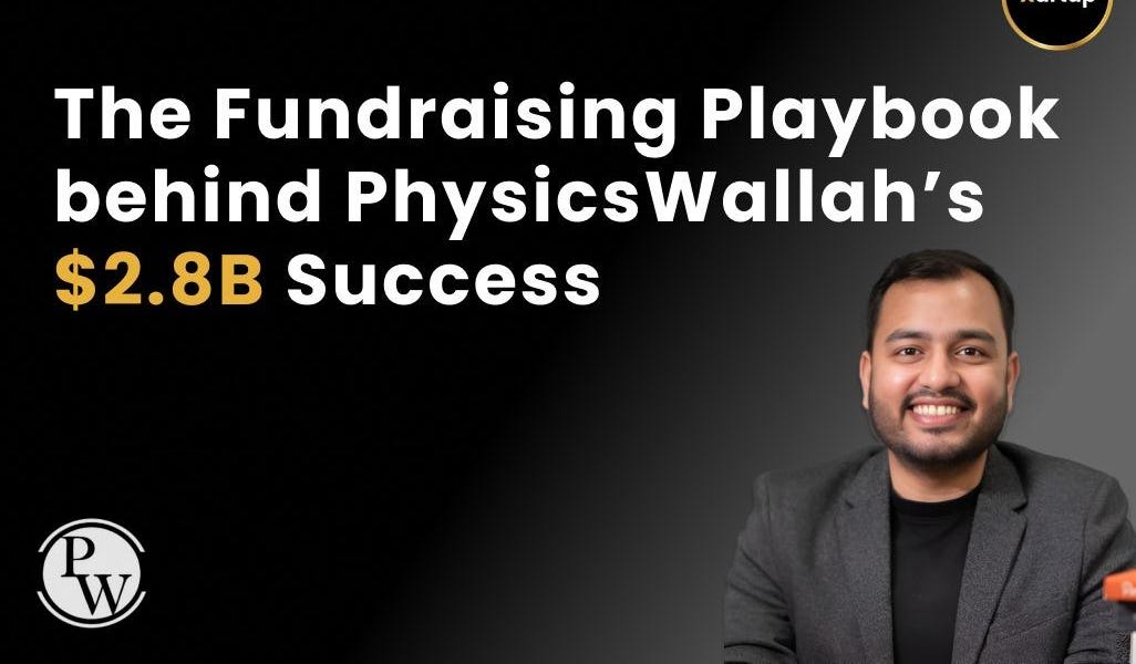 The Fundraising Playbook Behind PhysicsWallah’s $2.8B Success