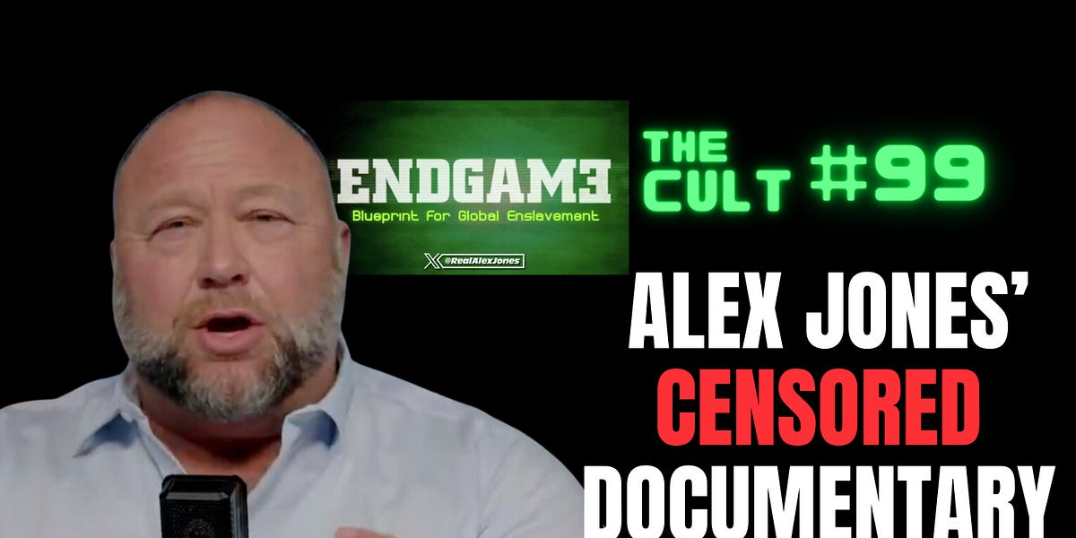 The Cult #99: Alex Jones' Censored Documentary Endgame