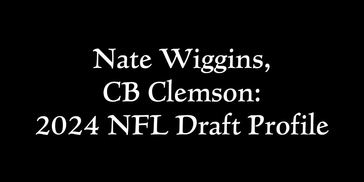 Nate Wiggins, CB Clemson: 2024 NFL Draft Profile