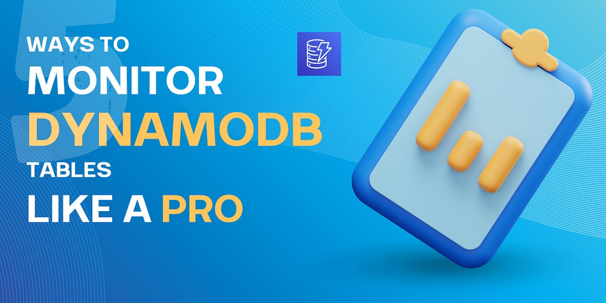 5 Ways To Monitor Your DynamoDB Tables Like A Pro