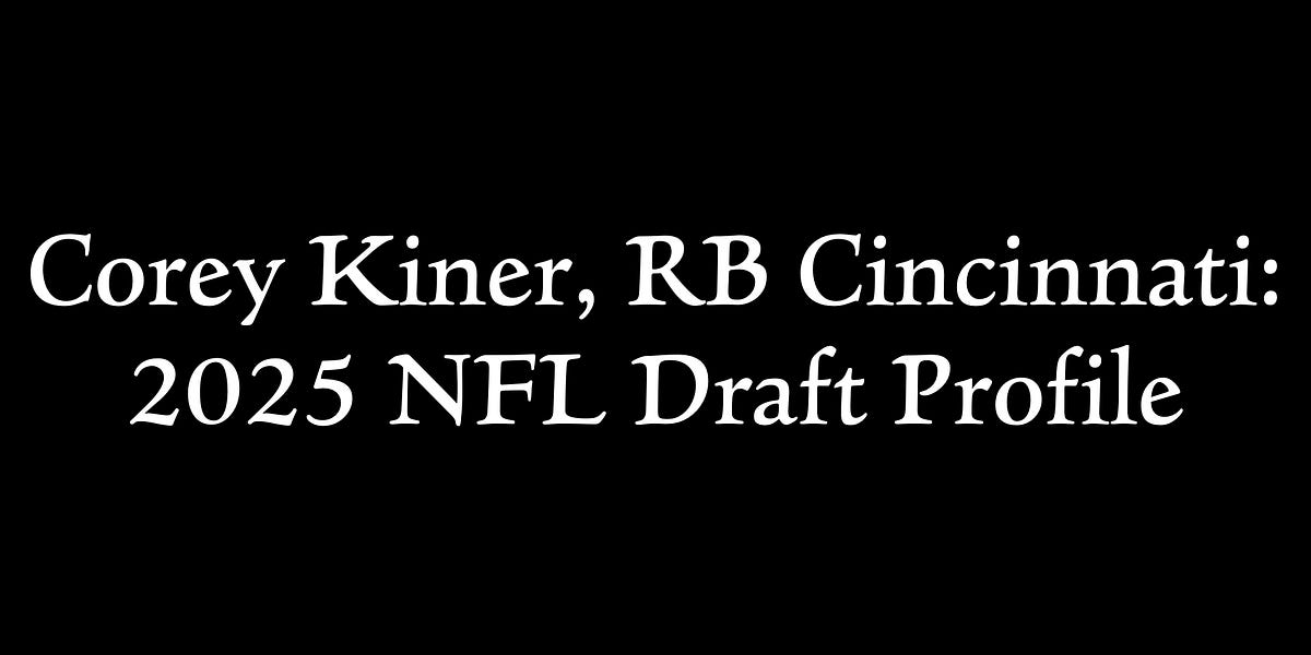 Corey Kiner, Cincinnati: 2025 NFL Draft Profile & Scouting Report