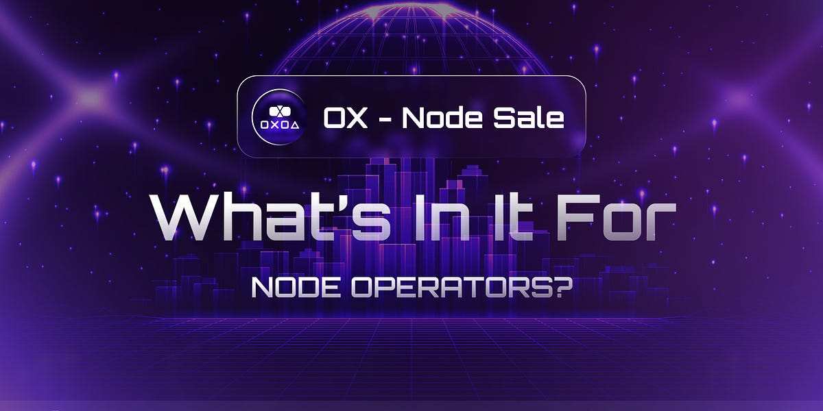 What's In It For OX-NODE Operators? - OXOA’s Substack
