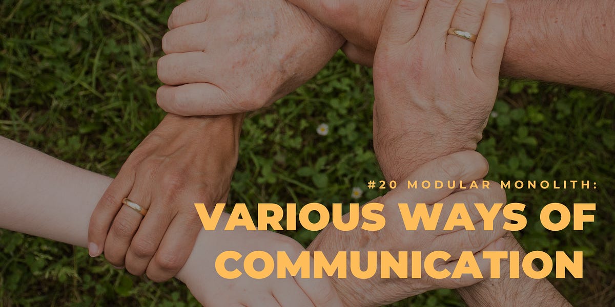 #20 Modular Monolith: Various Ways Of Communication - by MJ #20 Modular Monolith: Various Ways Of Communication - by MJ