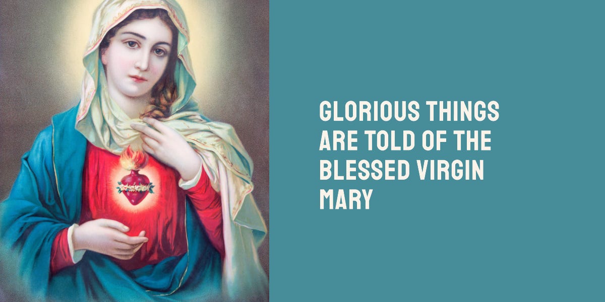 Glorious things are told of the Blessed Virgin Mary