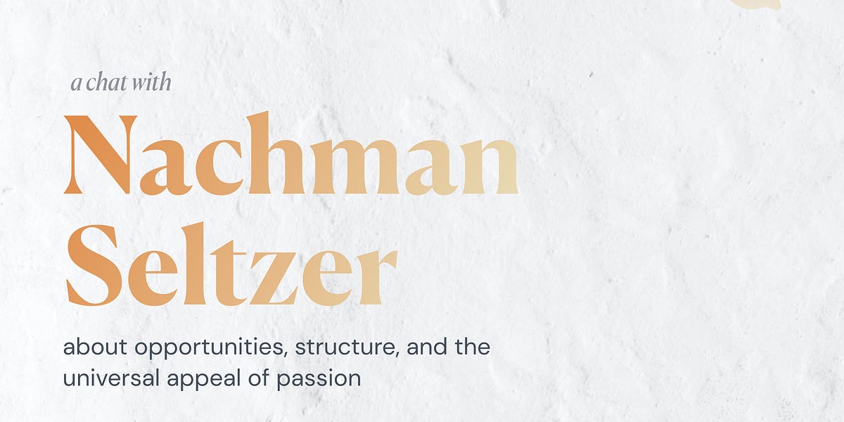 Rabbi Nachman Seltzer: opportunities, structure, and the universal appeal of passion