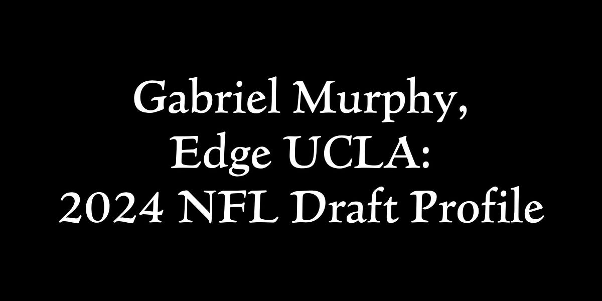 Gabriel Murphy, Edge UCLA: 2024 NFL Draft Profile