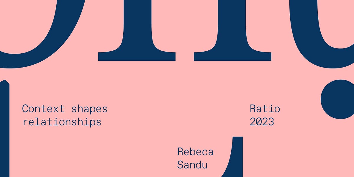 Context shapes relationships - by Rebeca Sandu