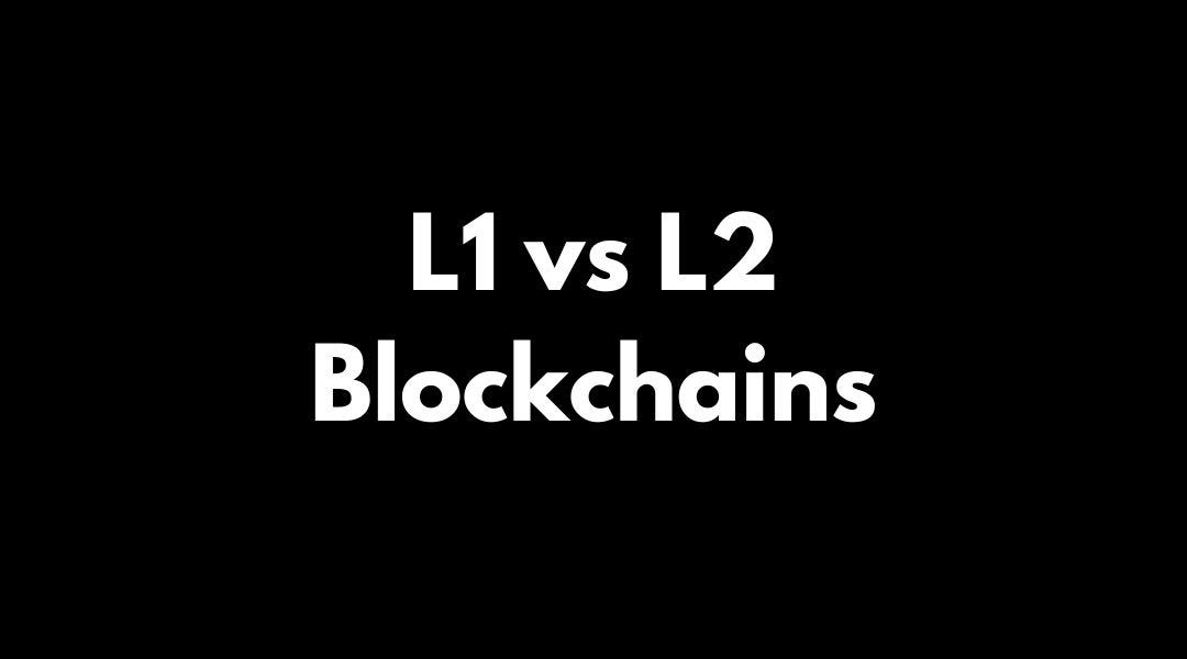 L1 v L2 Blockchains - by Rohas Nagpal - Blockchain Blog