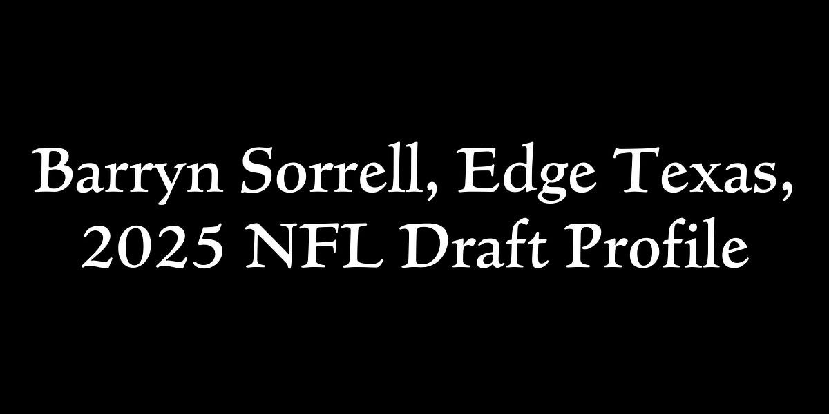 Barryn Sorrell, Texas: 2025 NFL Draft Profile & Scouting Report