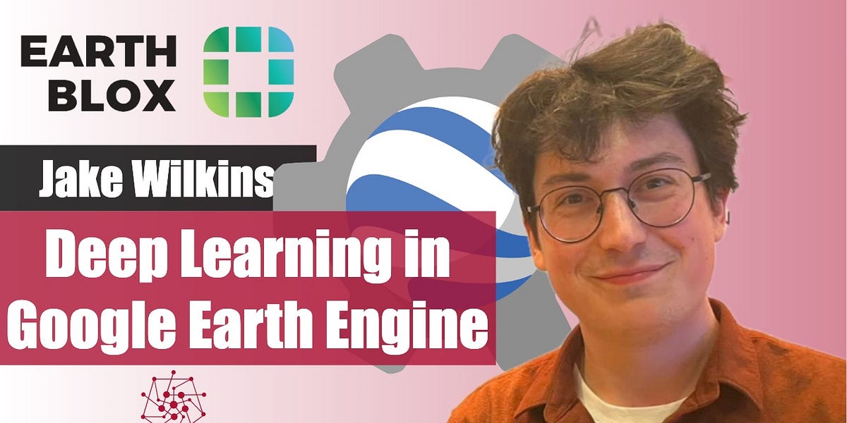 Deep learning in Google Earth Engine with Jake Wilkins