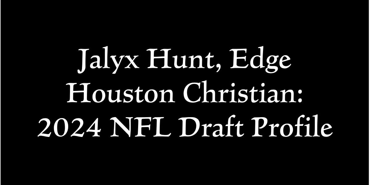 Jalyx Hunt, Edge Houston Christian: 2024 NFL Draft Profile