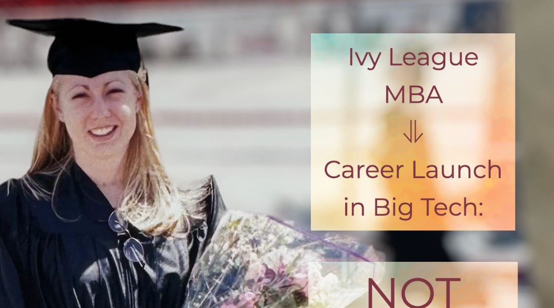 Ivy League MBA Career Launch in Big Tech: NOT My Story