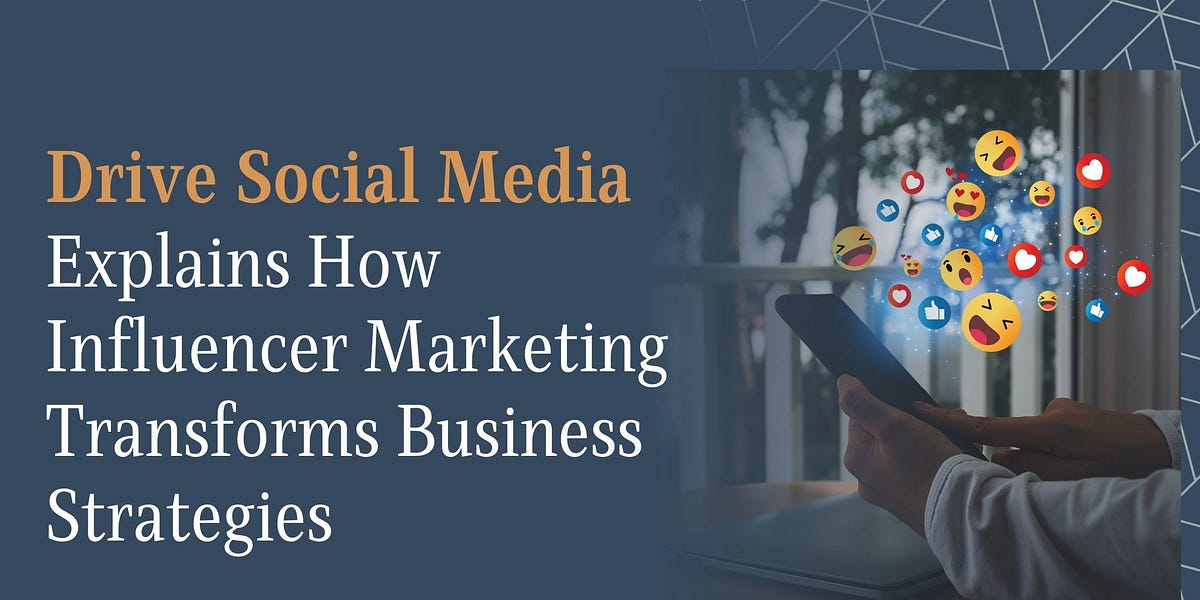 Drive Social Media Explains How Influencer Marketing Transforms ...