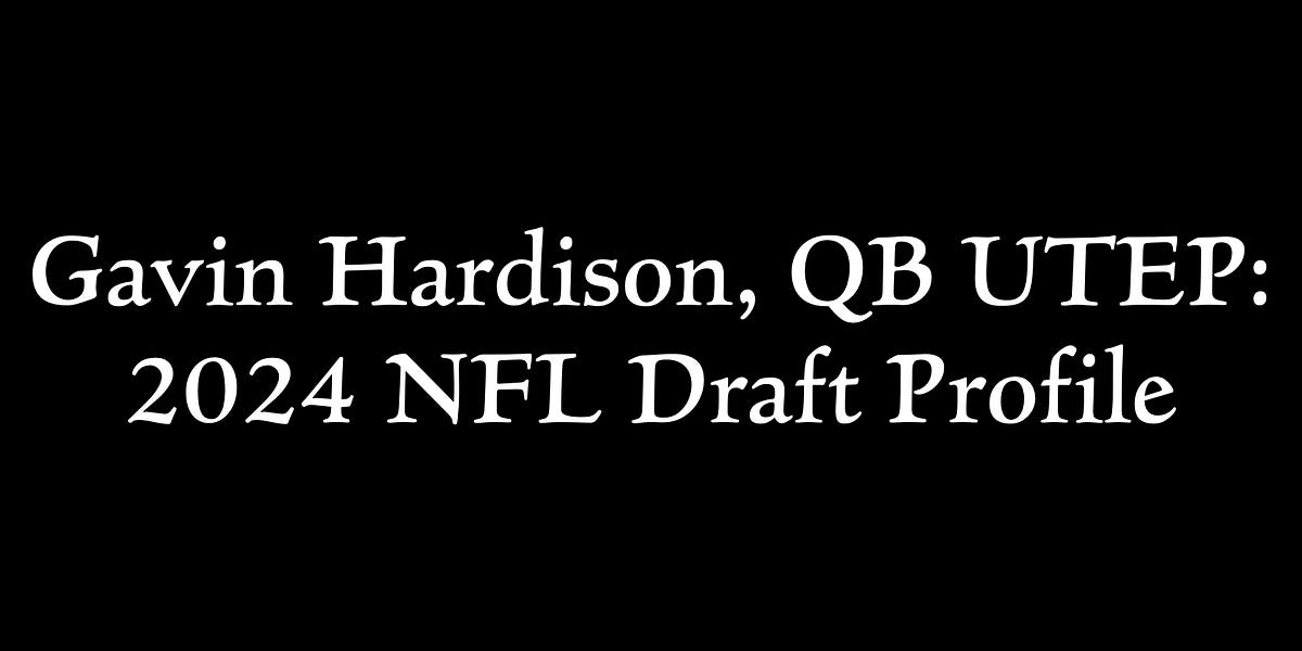 Gavin Hardison, QB UTEP: 2024 NFL Draft Profile
