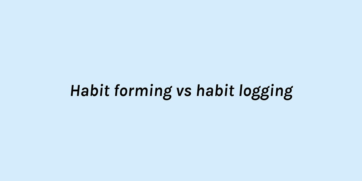 Habit Forming vs Habit Logging: The Pillars of Successful Habit Building