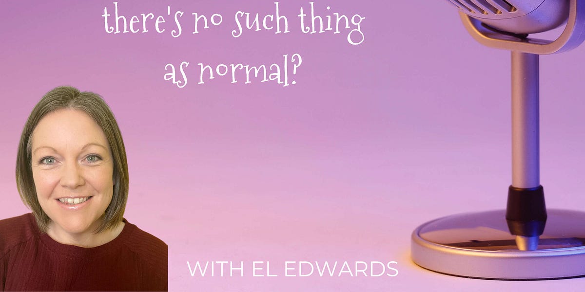 What if there's no such thing as normal? - by El Edwards