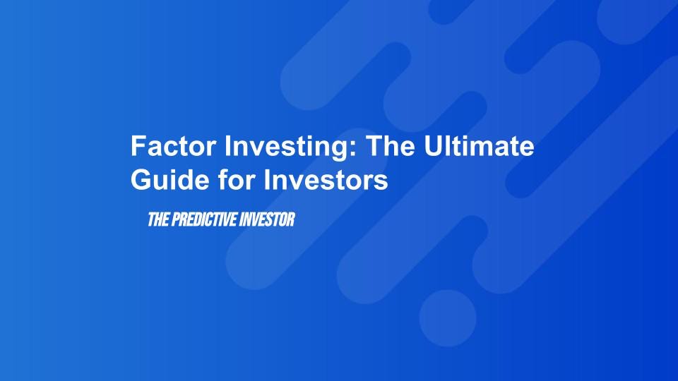 Factor Investing: The Ultimate Guide for Investors