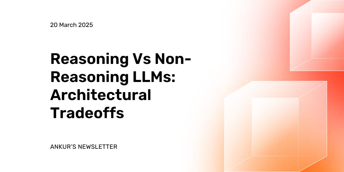 Reasoning Vs Non-Reasoning LLMs: Architectural Tradeoffs