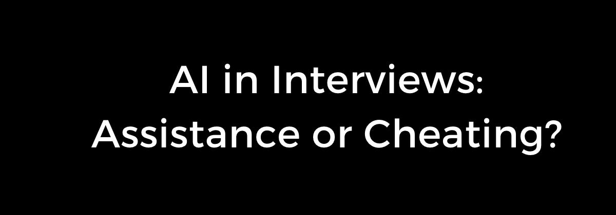 AI in Interviews: Assistance or Cheating?