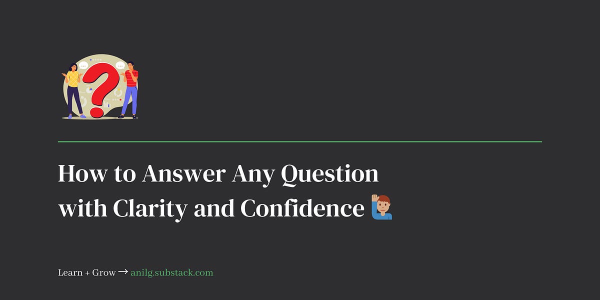 How to Answer Any Question with Clarity and Confidence 🙋🏽‍♂️