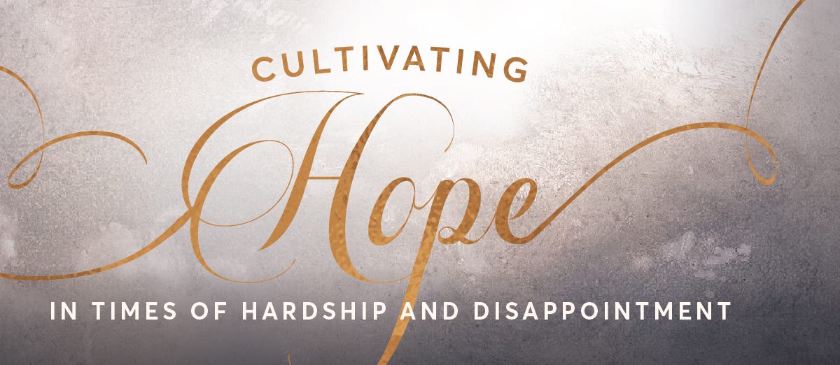 Cultivating Hope in Times of Hardship and Disappointment