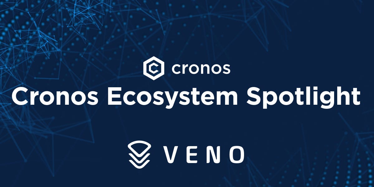 Cronos Ecosystem Spotlight: Veno Finance - by Jay Lin