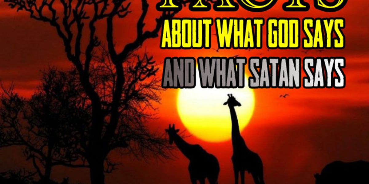 Amazing FACTS About What God Says And What Satan Says