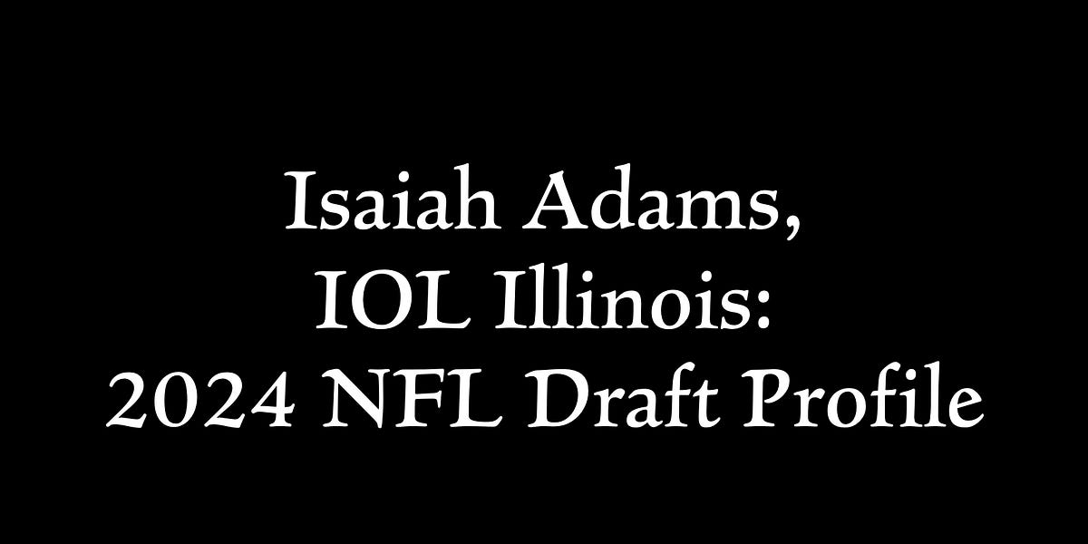 Isaiah Adams, OL Illinois: 2024 NFL Draft Profile