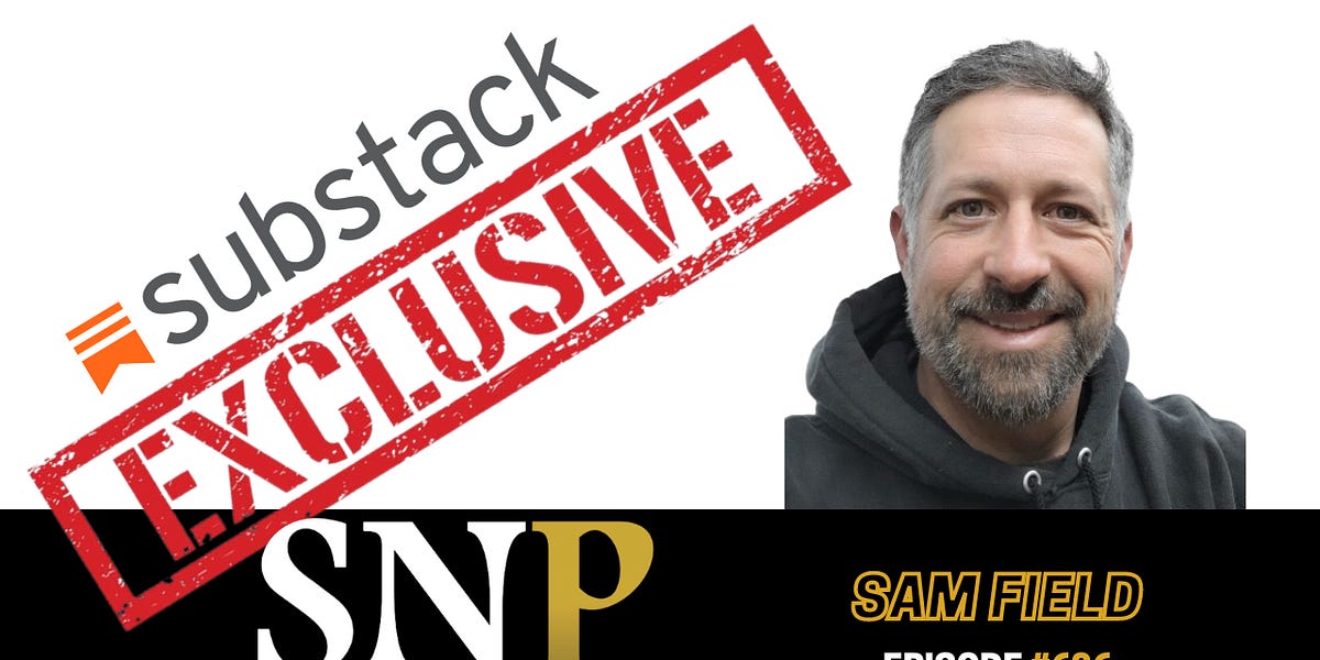 Sam Field Exclusive - Shaun Newman Podcast Substack