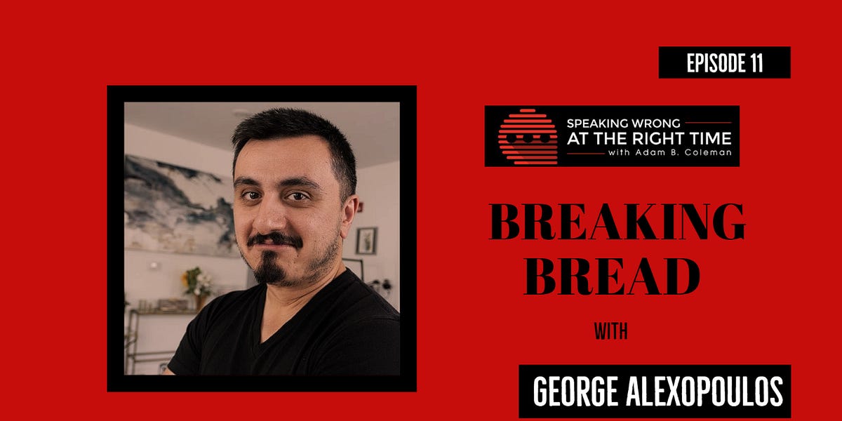 Episode 11 - "Breaking Bread With George Alexopoulos"