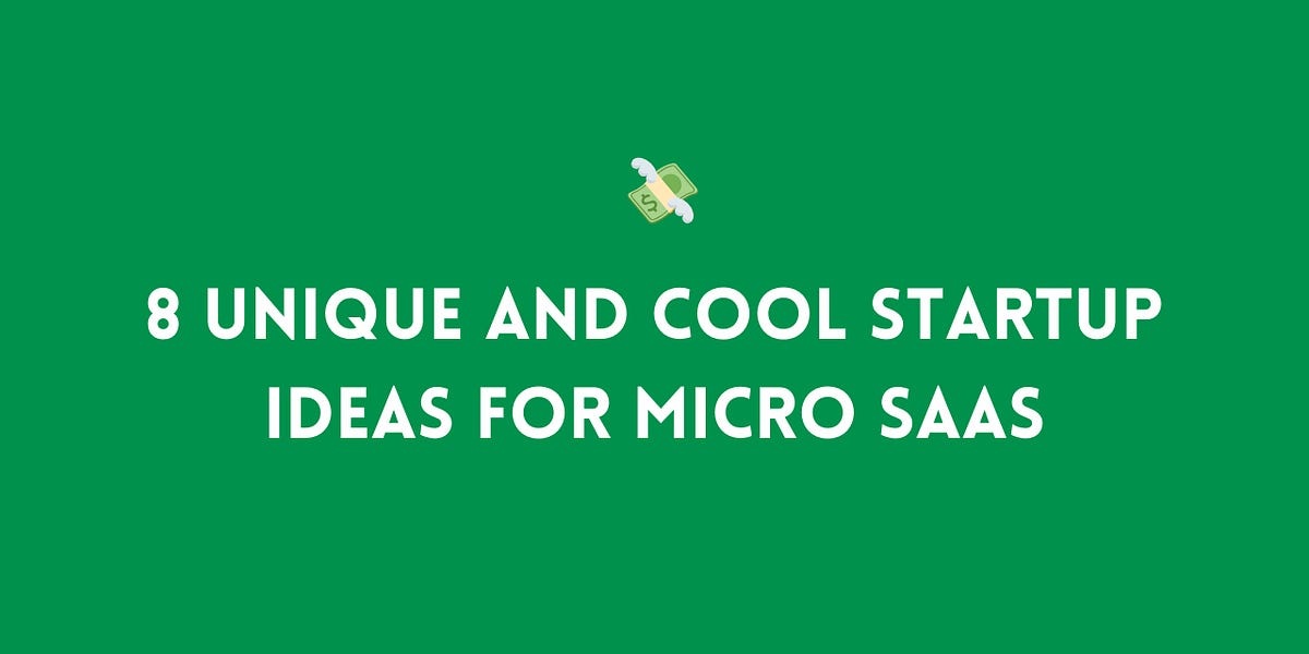 8 Unique and Cool Startup Ideas for Micro SaaS - by Mohit