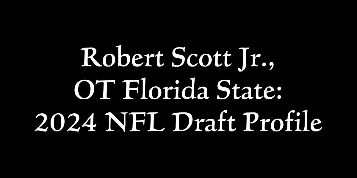 Robert Scott Jr., OT Florida State: 2024 NFL Draft Profile