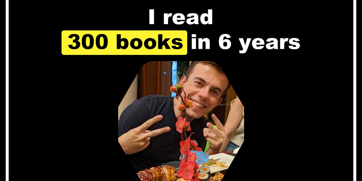 I read 300 books in 6 years. How to read faster and learn more.