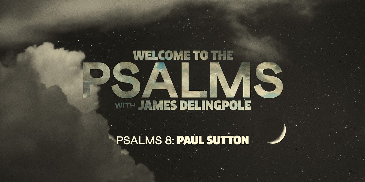 Psalm 8 — Paul Sutton - James Delingpole