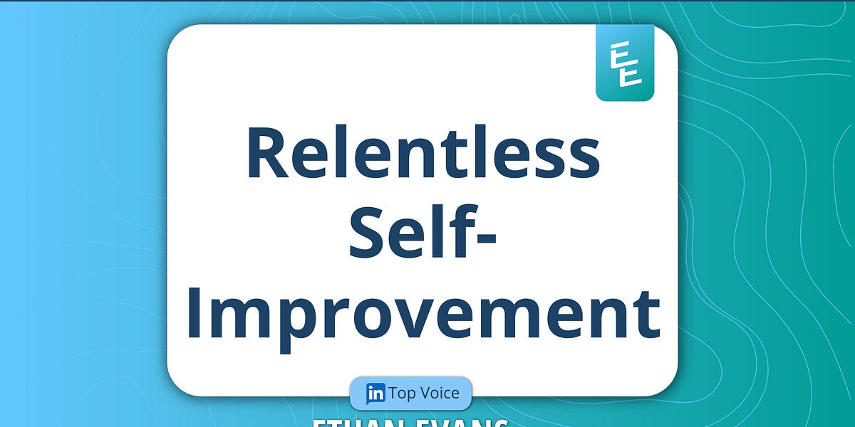 Relentless Self-Improvement