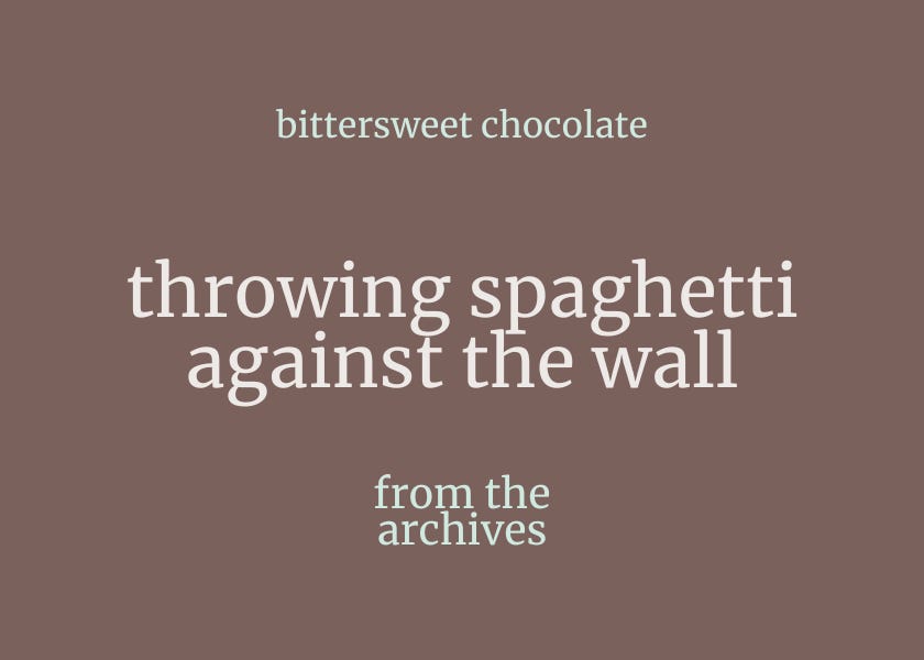 throwing spaghetti against the wall - by Ruby Chandler