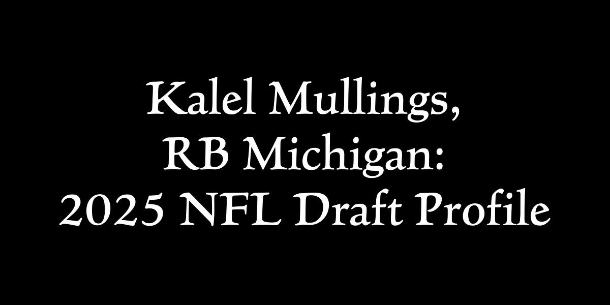 Kalel Mullings, Michigan: 2025 NFL Draft Profile & Scouting Report