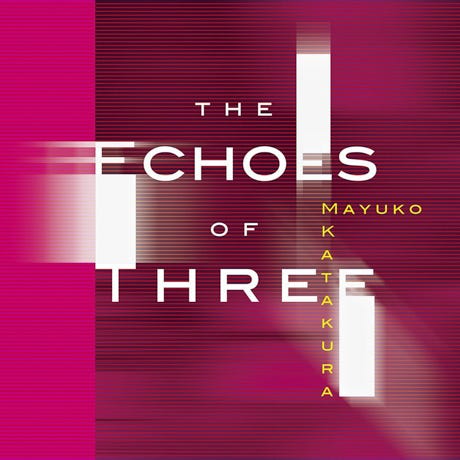 Mayuko Katakura: The Echoes of Three - by Brian McCrory