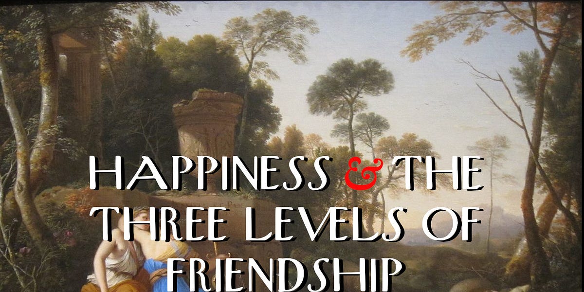 Happiness & the Three Levels of Friendship - by Scott Monty