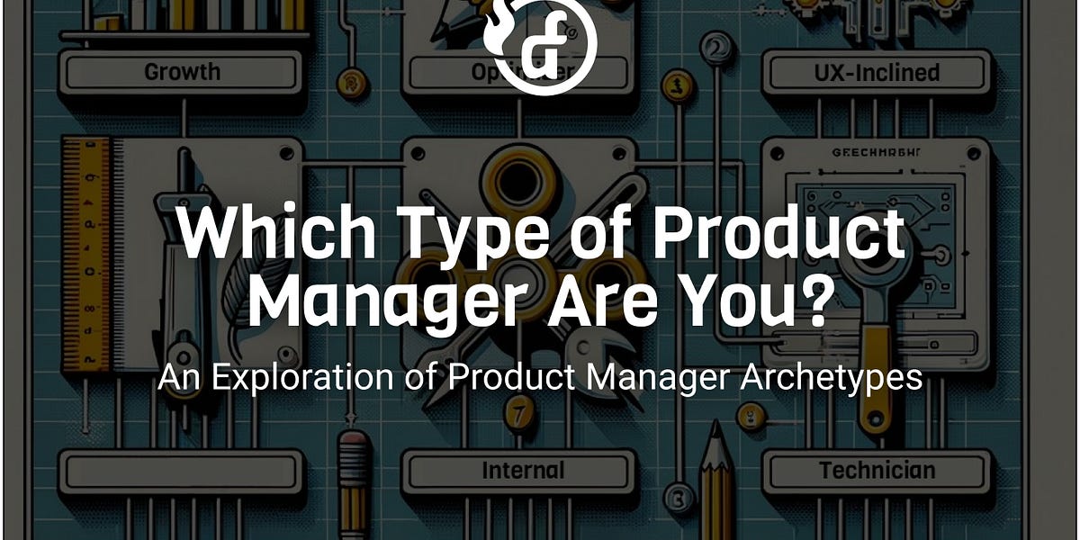 Which Type of Product Manager Are You? - by Adam Fishman
