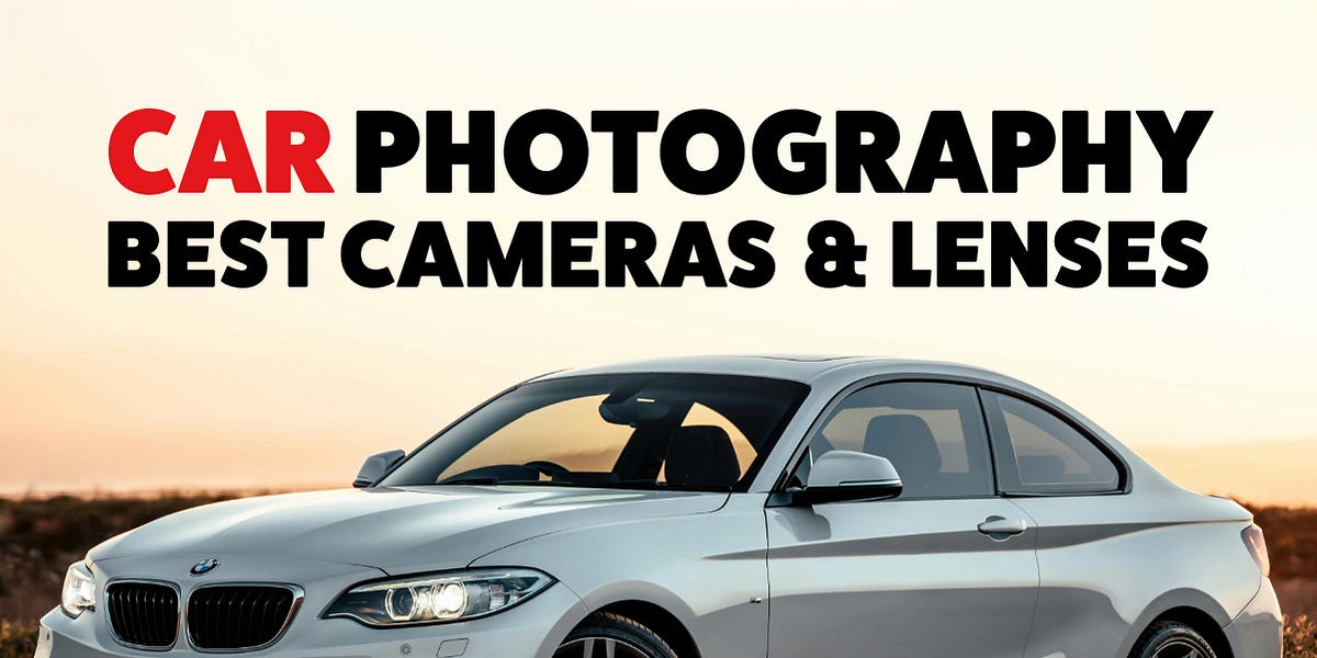 The Best Cameras and Lenses for Incredible Car Photography