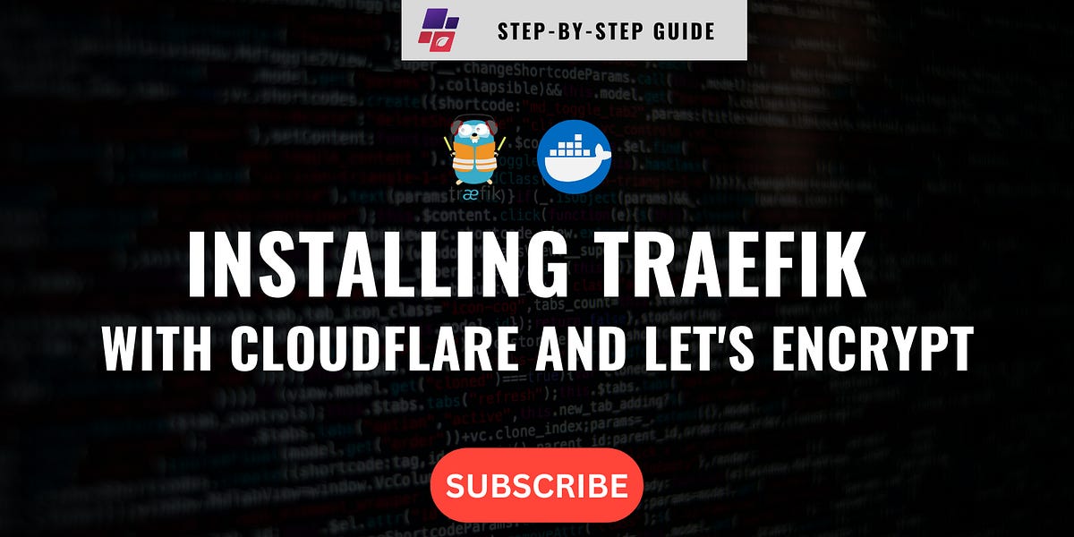 Step-by-Step Guide: Installing Traefik with Cloudflare and Let's Encrypt for Secure and Scalable ...