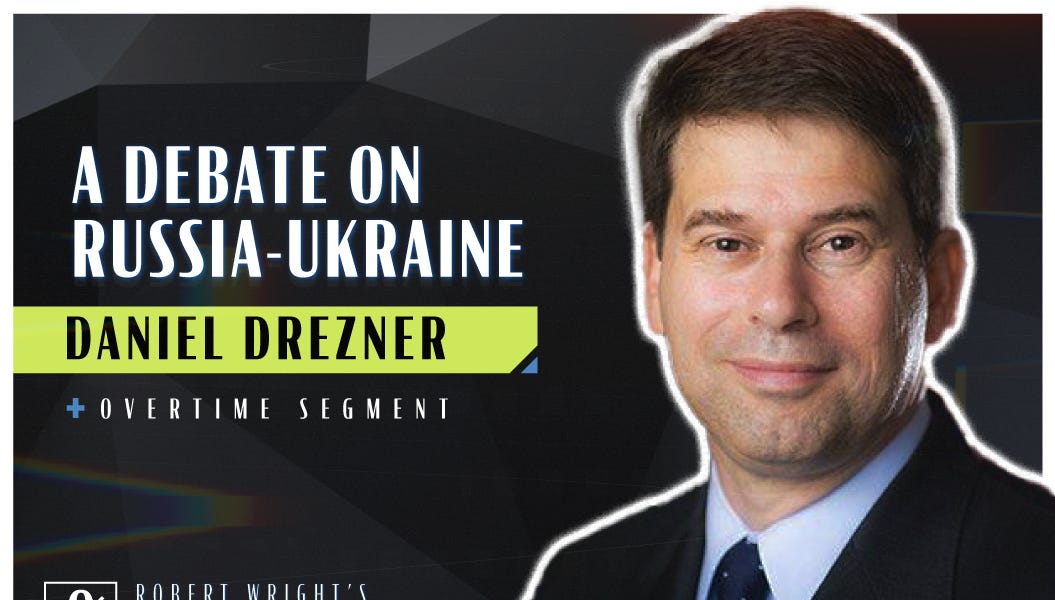 A Debate on Russia-Ukraine (Robert Wright & Daniel Drezner)