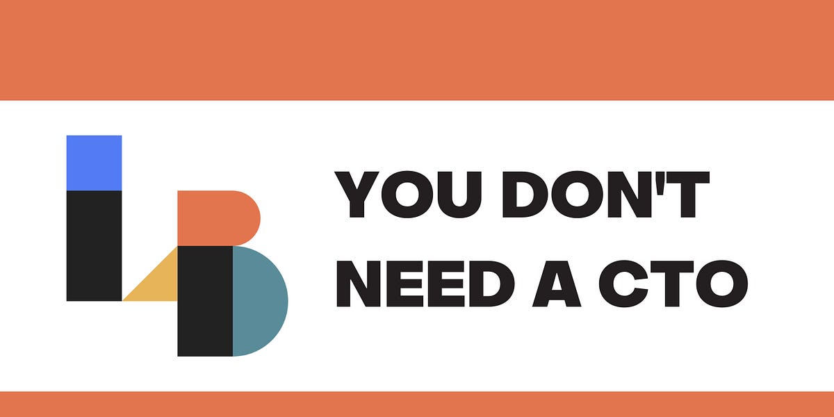 You Don't Need a CTO - by Shegun Otulana - Let's Build