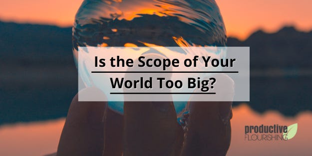 Is the Scope of Your World Too Big? - by Charlie Gilkey